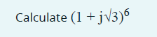 Solved Calculate (1+j3)6 | Chegg.com