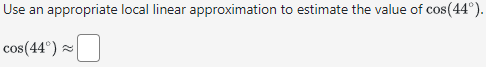 Solved Use an appropriate local linear approximation to | Chegg.com