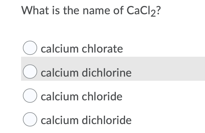 Solved What is the name of CaCl2? O calcium chlorate O | Chegg.com
