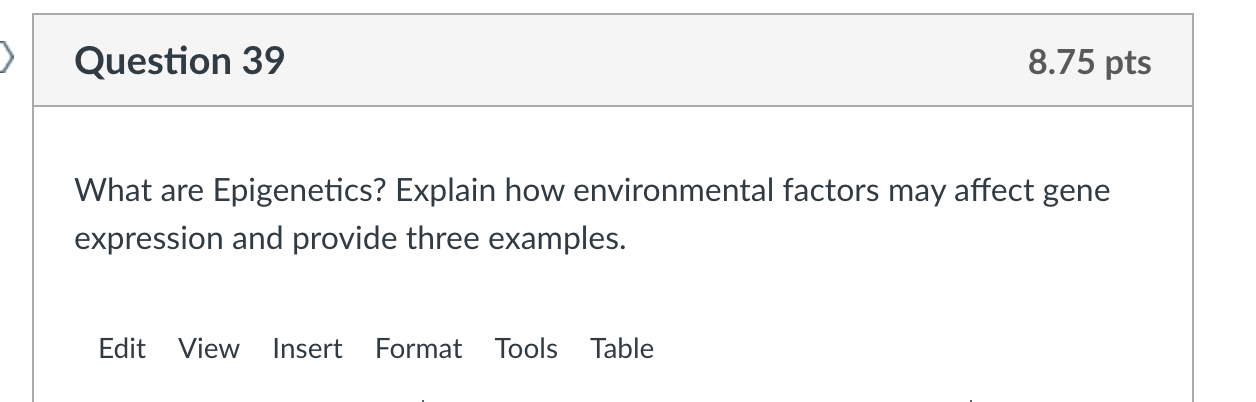 Solved Question 39 8.75 pts What are Epigenetics? Explain | Chegg.com