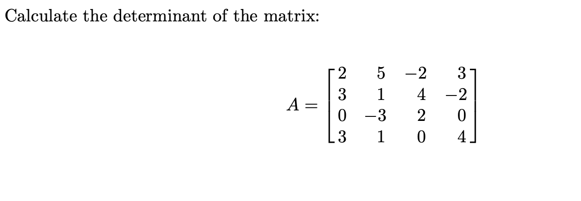 Solved Calculate the determinant of the matrix: | Chegg.com