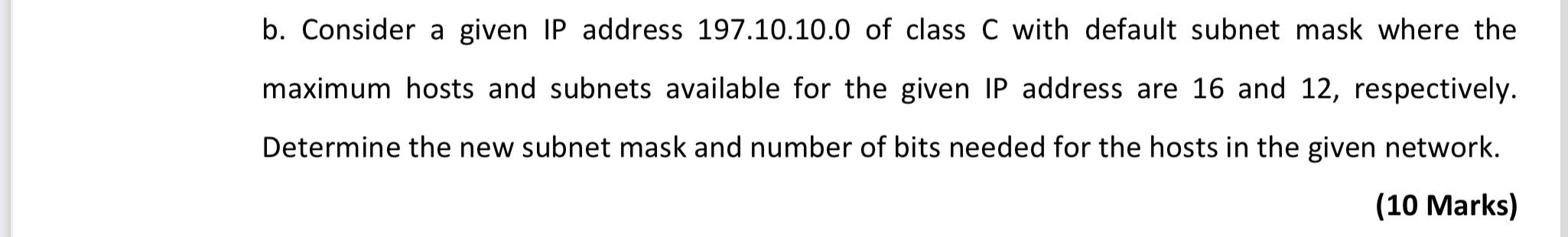 Solved b. Consider a given IP address 197.10.10.0 of class C | Chegg.com