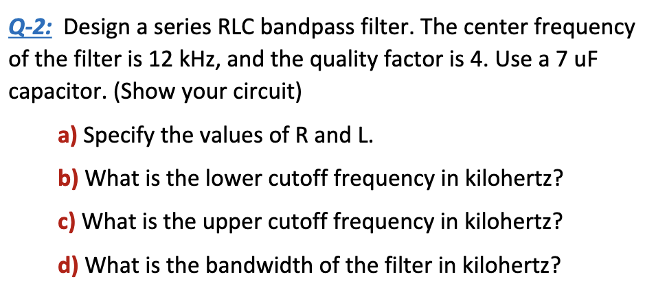 Solved Q-2: Design a series RLC bandpass filter. The center | Chegg.com