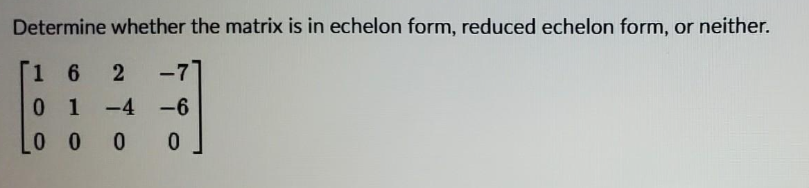 Solved Determine whether the matrix is in echelon form, | Chegg.com