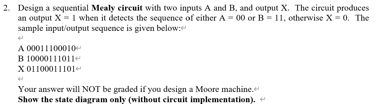 Solved 2. Design a sequential Mealy circuit with two inputs | Chegg.com