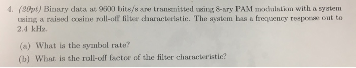 Solved 4. (20pt) Binary data at 9600 bits/s are transmitted | Chegg.com