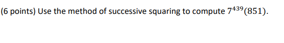 Solved (6 points) Use the method of successive squaring to | Chegg.com