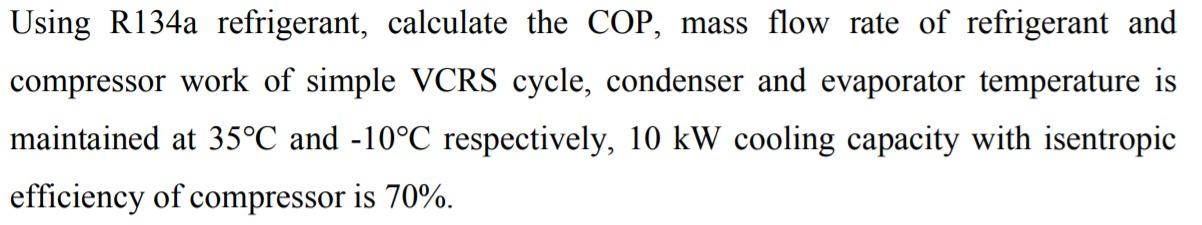 Solved Using R134a refrigerant, calculate the COP, mass flow | Chegg.com