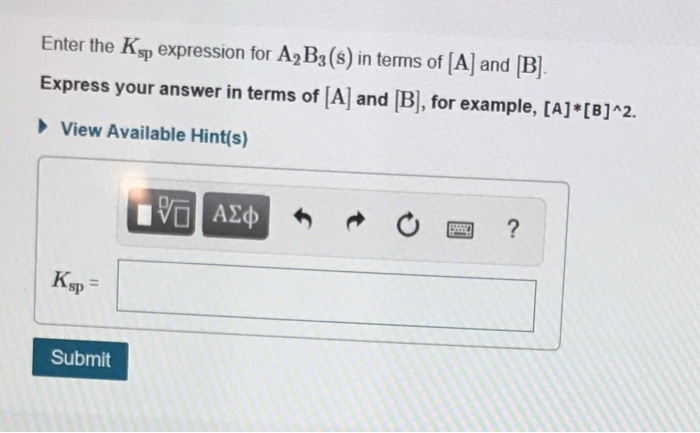 Solved Enter the Ksp expression for A2B3 (s) in terms of [A | Chegg.com