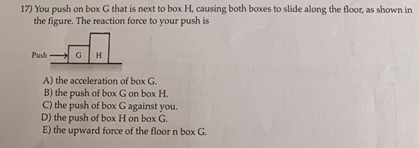 Solved 17) You push on box G that is next to box H, causing | Chegg.com