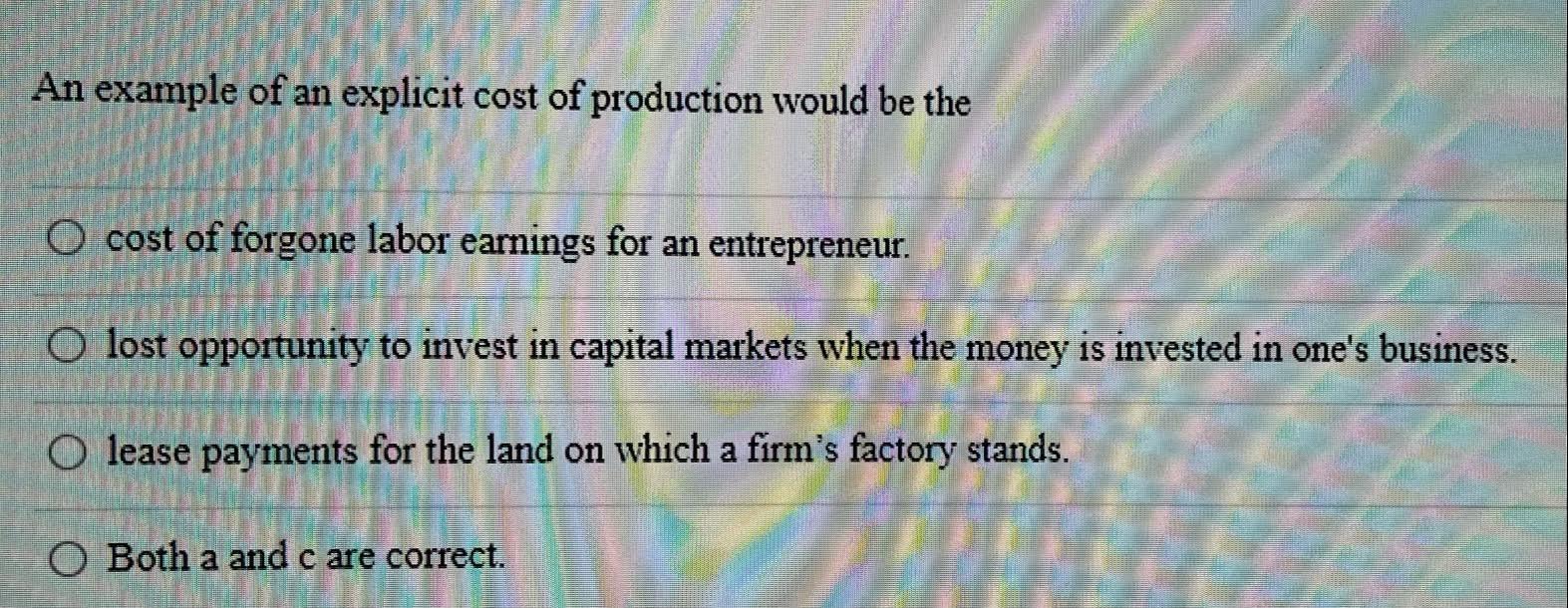 Solved An example of an explicit cost of production would be | Chegg.com