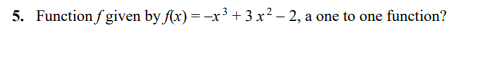 Solved 5. Function / given by f(x)= -x3 + 3x2 - 2, a one to | Chegg.com
