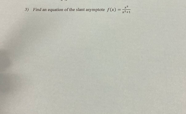 Solved 3) Find an equation of the slant asymptote f | Chegg.com