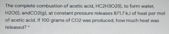 Solved The complete combustion of acetic acid, HC2H302(1), | Chegg.com