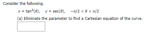 Solved Consider the following. x = tan2(e), y = 2