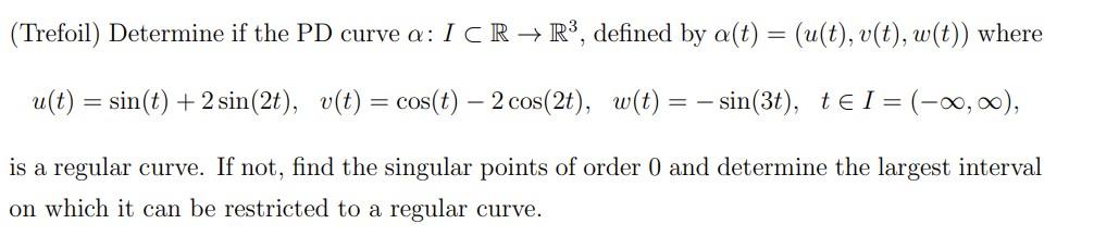 Solved (Trefoil) Determine if the PD curve α:I⊂R→R3, defined | Chegg.com