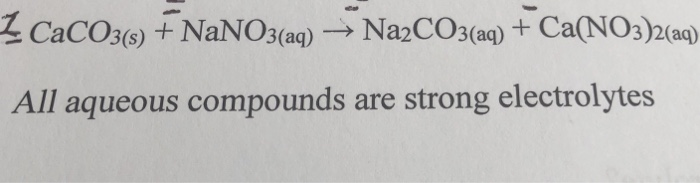 Solved CaCO3(s) + NaNO3(ag) Na2CO3(aq)+ Ca(NO3)2(aq) All | Chegg.com