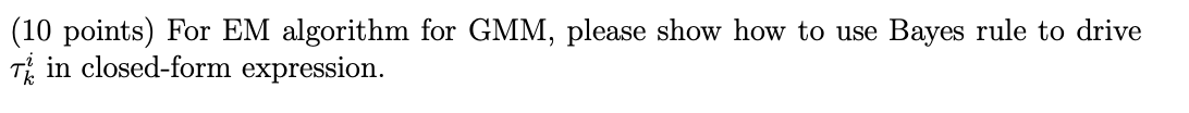 (10 points) For EM algorithm for GMM, please show how | Chegg.com