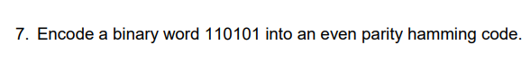 Solved 7. Encode a binary word 110101 into an even parity | Chegg.com