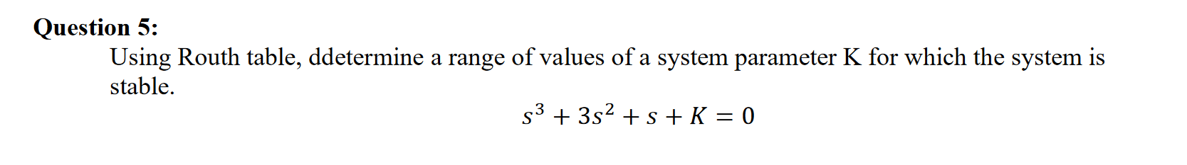 Solved Question 5: Using Routh table, ddetermine a range of | Chegg.com