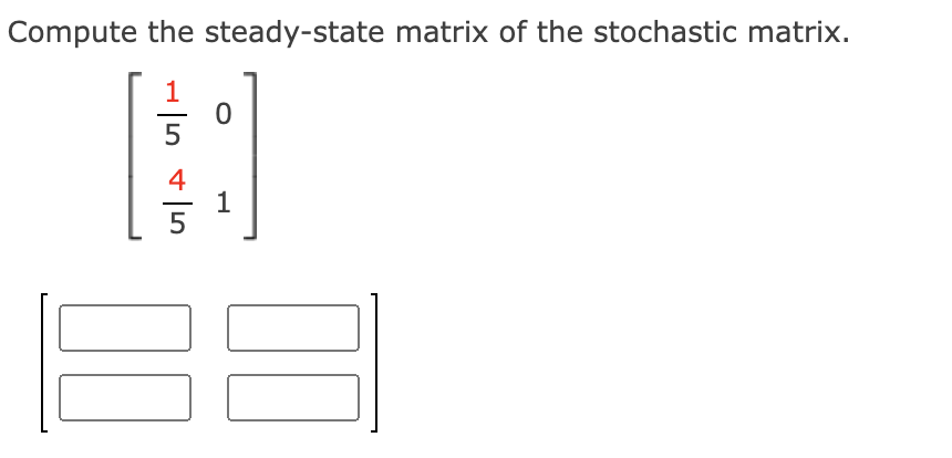 Compute the steady-state matrix of the stochastic | Chegg.com Compute the steady-state matrix of the stochastic | Chegg.com