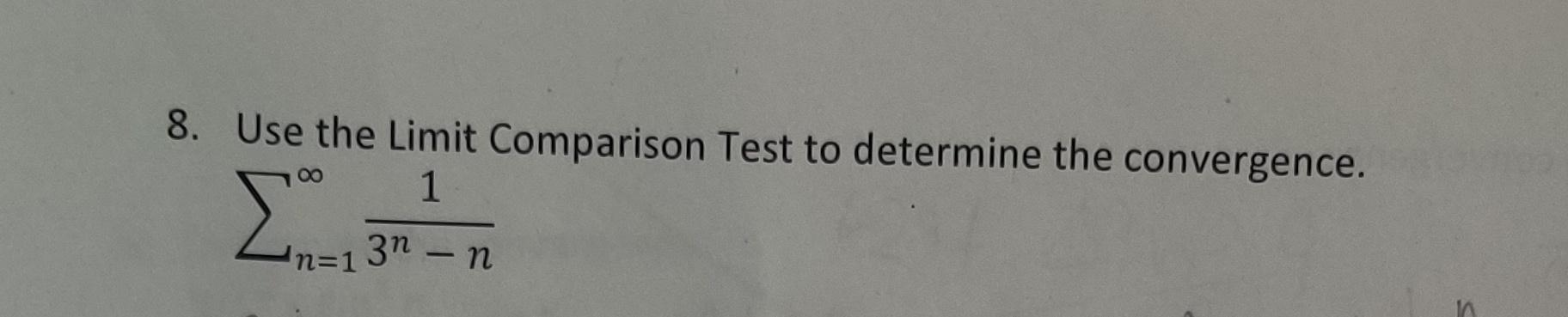 Solved 8. Use the Limit Comparison Test to determine the | Chegg.com