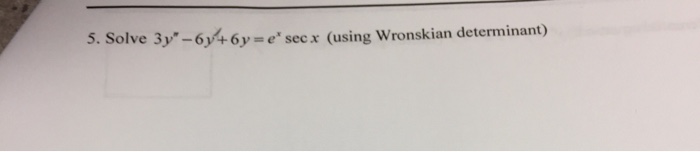 Solved Solve 3y" - 6y' + 6y - = e^x sec x (using wronskian | Chegg.com