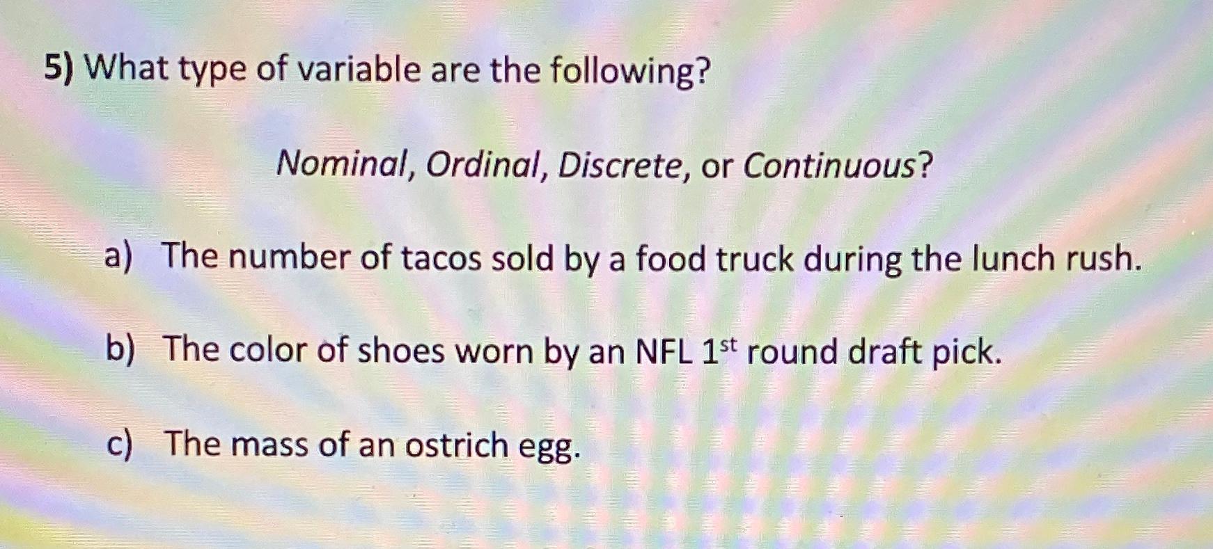 Solved 5) What type of variable are the following? Nominal, | Chegg.com