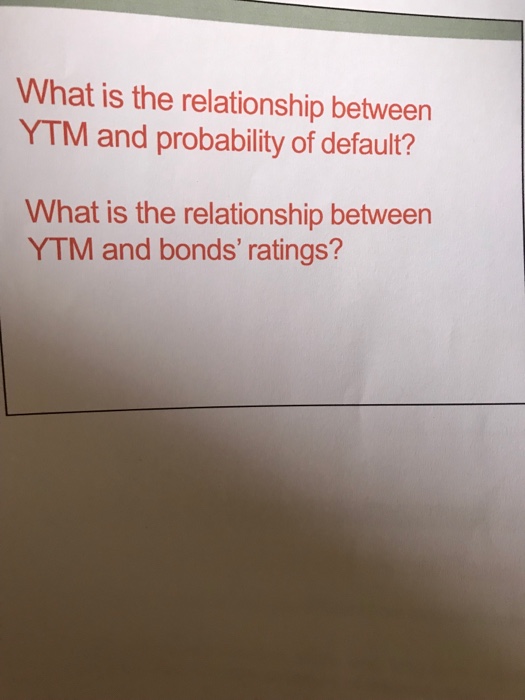 Solved What is the relationship between YTM and probability | Chegg.com