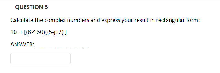 Solved QUESTION 5 Calculate the complex numbers and express | Chegg.com