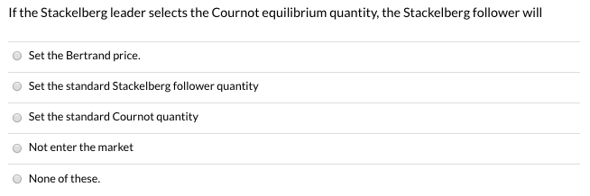 If the Stackelberg leader selects the Cournot | Chegg.com