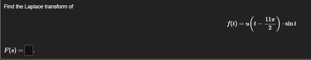 Solved Find the Laplace transform of f(t)=u(t−211π)⋅sint | Chegg.com