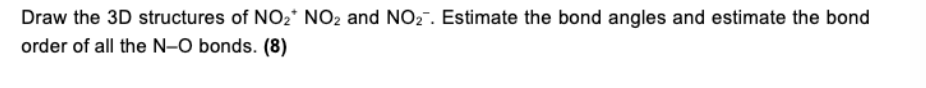 Solved Draw the 3D structures of NO2+ NO2 and NO2–. Estimate | Chegg.com