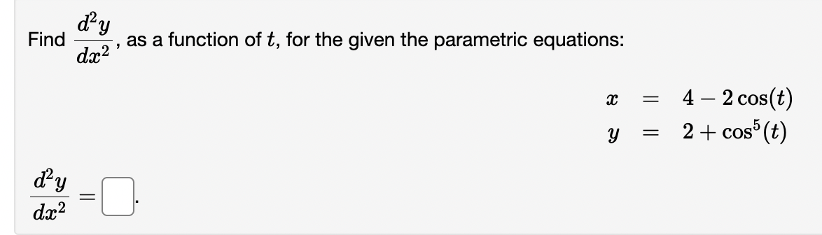Solved Find dx2d2y, as a function of t, for the given the | Chegg.com