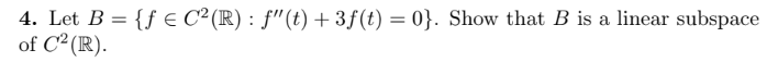 Solved 4. Let B={f∈C2(R):f′′(t)+3f(t)=0}. Show that B is a | Chegg.com