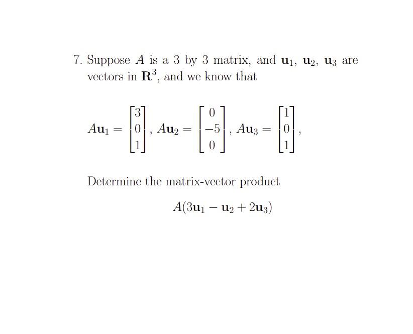 Solved 7. Suppose A is a 3 by 3 matrix, and u1,u2,u3 are | Chegg.com