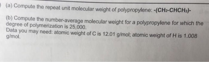 Solved (a) Compute the repeat unit molecular weight of | Chegg.com
