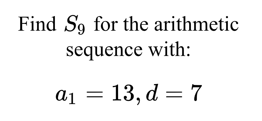 Solved Find S9 for the arithmetic sequence with: a1=13,d=7 | Chegg.com
