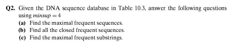 Solved Q2. Given the DNA sequence database in Table 10.3, | Chegg.com