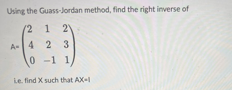 Solved Using the Guass-Jordan method, find the right inverse | Chegg.com