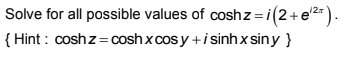 Solved Solve for all possible values of coshz=i(2+ er2t). { | Chegg.com