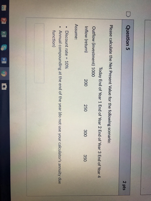 Solved DQuestion 5 2 pts Please calculate the Net Present | Chegg.com