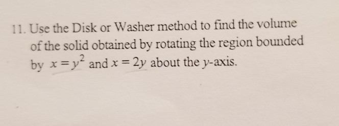 Solved 11. Use the Disk or Washer method to find the volume | Chegg.com