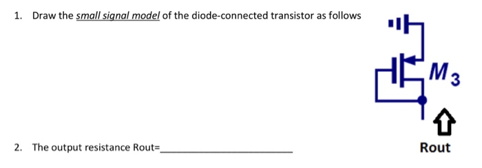 Solved 1. Draw the small signal model of the diode-connected | Chegg.com