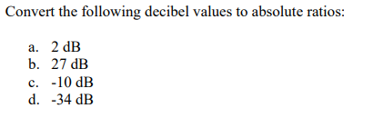 Solved Convert the following decibel values to absolute | Chegg.com