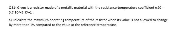 Solved Q31- Given is a resistor made of a metallic material | Chegg.com