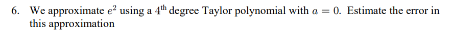 Solved 6. We approximate e2 using a 4th degree Taylor | Chegg.com