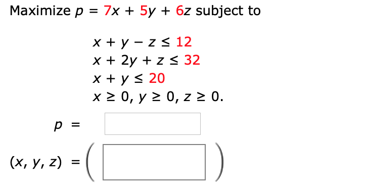 Solved Maximize p = 7x + 5y + 6z subject to x + y - zs 12 x | Chegg.com