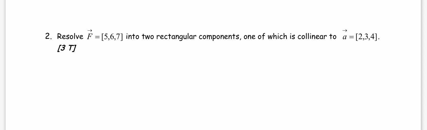 Solved 2. Resolve F = [5,6,7] into two rectangular | Chegg.com