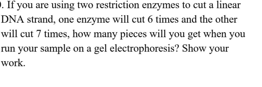 Solved If you are using two restriction enzymes to cut a | Chegg.com